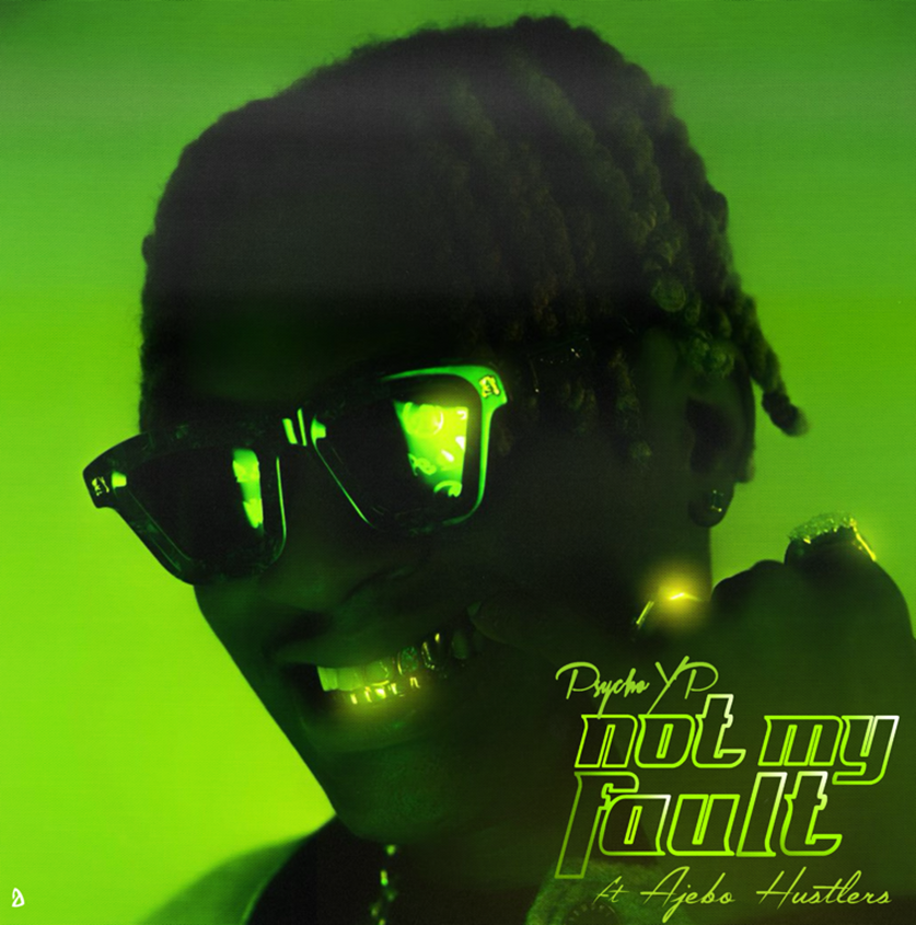 Psycho YP teams up with Ajebo Hustlers on summer smash "Not My Fault ...